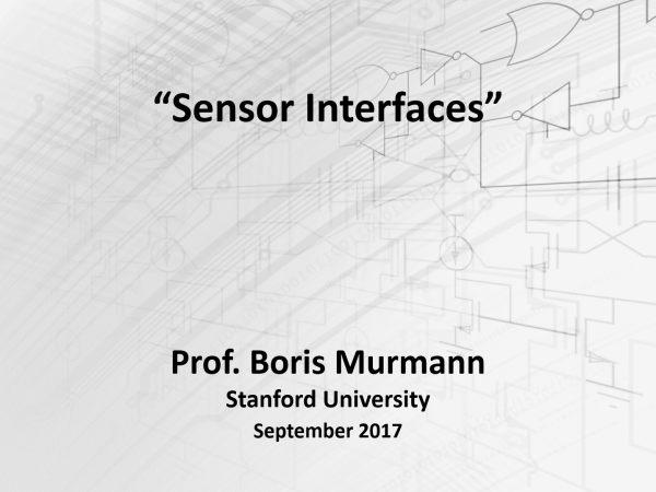 “Sensor Interfaces” – Prof. Boris Murmann (Stanford University ...