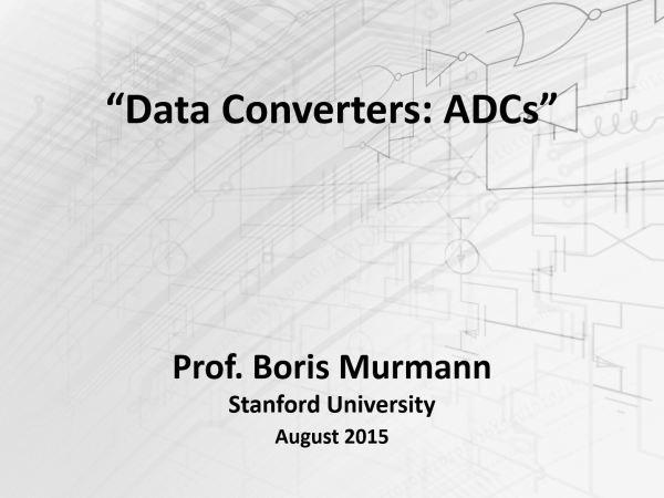 “Data Converters: ADCs” – Prof. Boris Murmann (Stanford University ...
