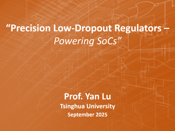 “Precision Low-Dropout Regulators” – Prof. Yan Lu (Tsinghua University ...